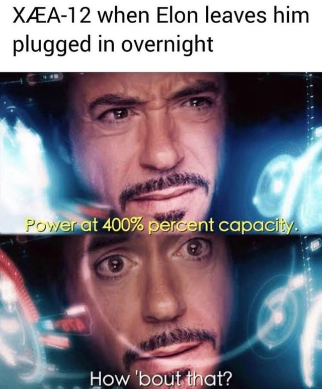 XAEA-12 when Elon leaves him plugged in overnight - iFunny