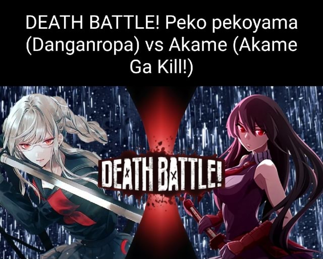 DEATH BATTLE! Peko pekoyama (Danganropa) vs Aka (Akame Ga Kill!) me ...