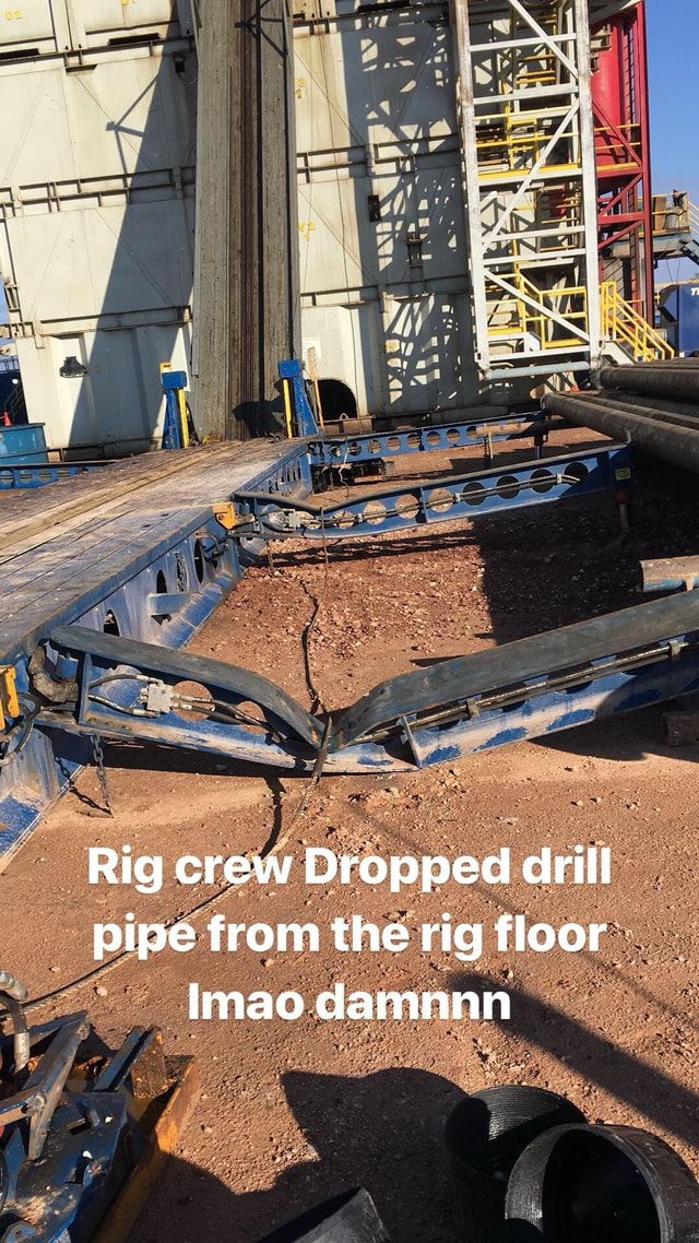 Rig crew Dropped drill pipe from the rig floor imao damnnn - iFunny