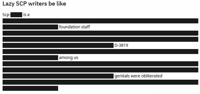 Lazy SCP writers be like isa 062100 5217 genitals were obliterated ...