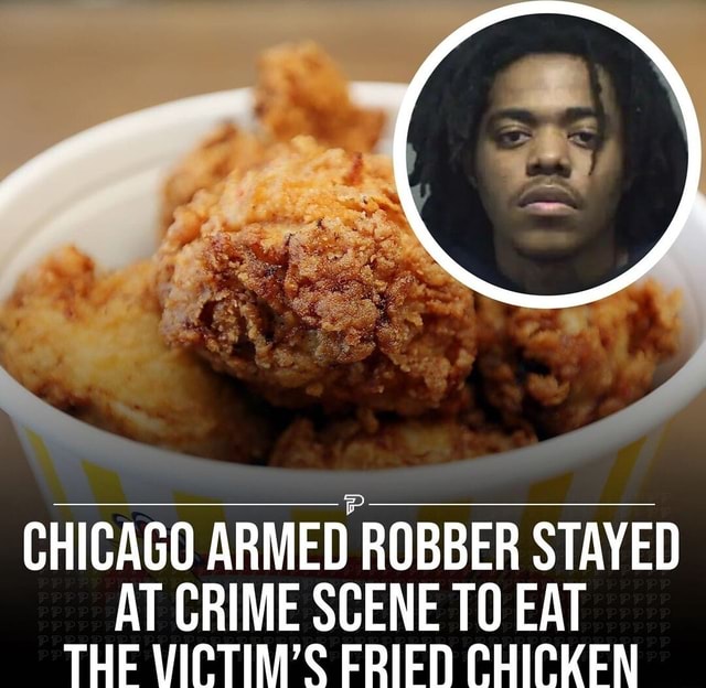 CHICAGO ARMED ROBBER STAYED AT CRIME SCENE EAT THE VICTIM'S FRIEN ...