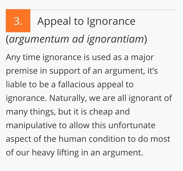 . Appeal to Ignorance (argumentum ad ignorantiam) Any time ignorance is ...