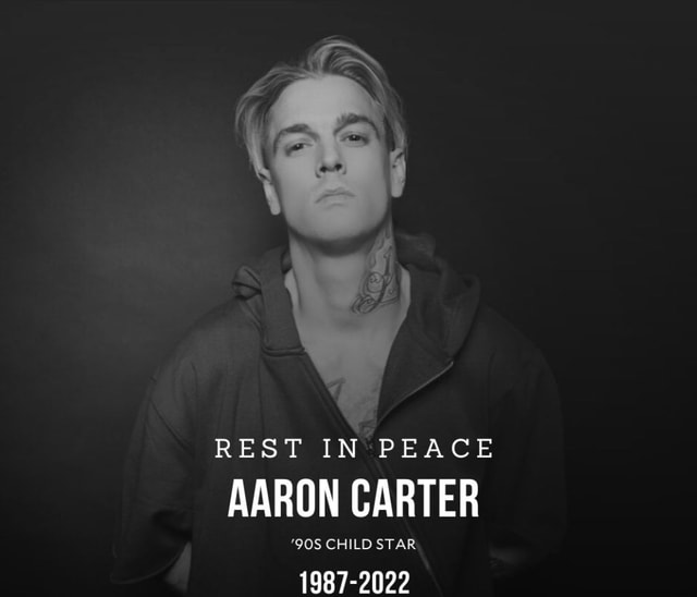 REST IN PEACE AARON CARTER CHILD STAR 1987-2022 - iFunny