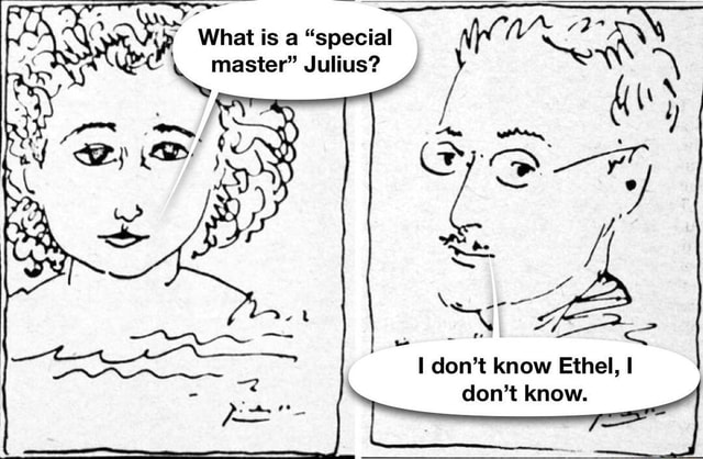 What is "special master Julius? AS SS I don't know Ethel, don't - iFunny