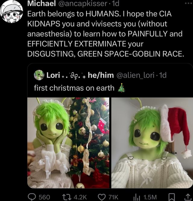 Michael @ancapkisser id Earth belongs to HUMANS. I hope the CIA KIDNAPS ...