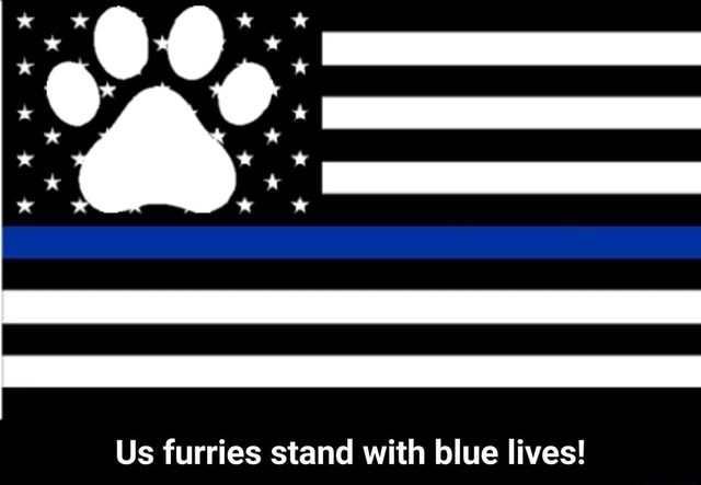 Us furries stand with blue lives! - Us furries stand with blue lives ...