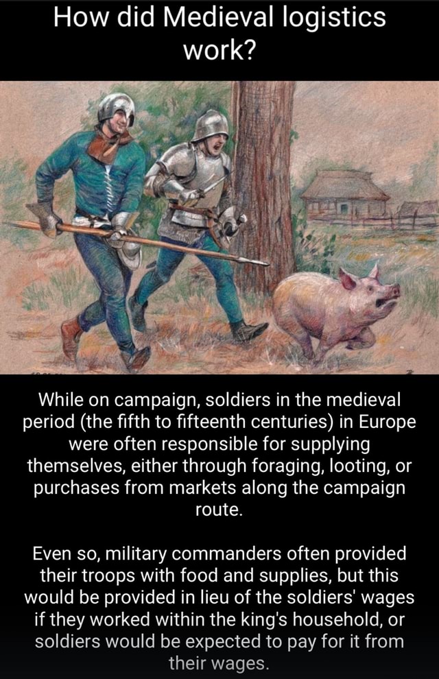 How did Medieval logistics work? AS While on campaign, soldiers in the ...