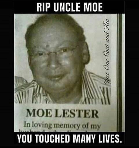 RIP UNCLE MOE x S MOE LESTER In loving memory of my YOU TOUCHED MANY ...