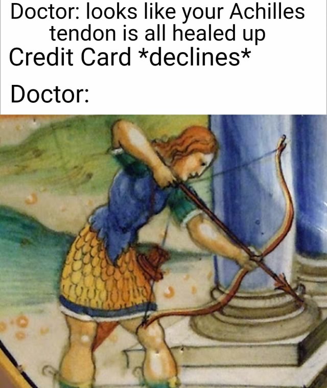 Doctor: looks like your Achilles tendon is all healed up Credit Card ...