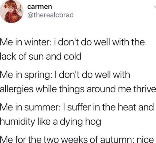 Carmen @thnerealcbrad Me in winter: i don't do well with the lack of ...