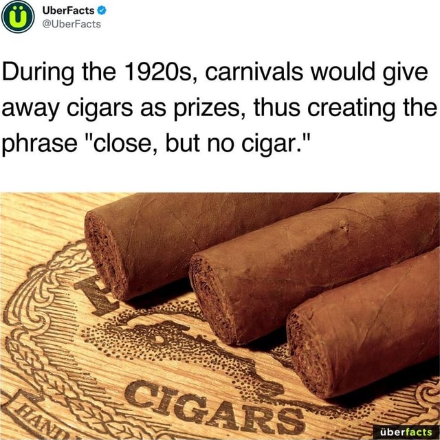 UberFacts @UberFacts During the 1920s, carnivals would give away Cigars ...
