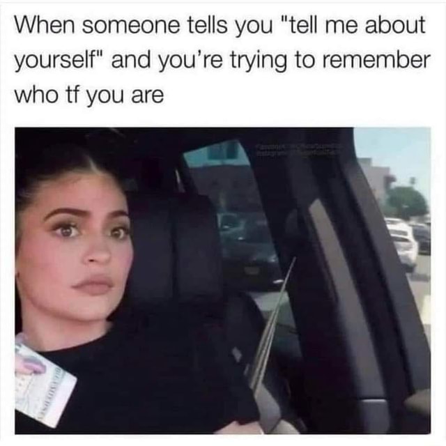 Small meme dump 2 (not mine) - When someone tells you "tell me about ...