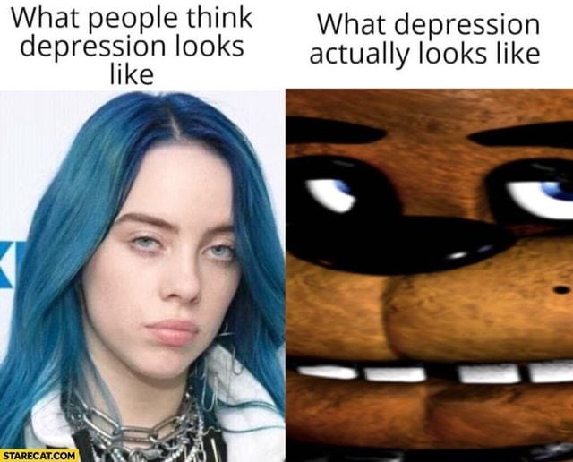 What people think What depression depression looks actually looks like ...