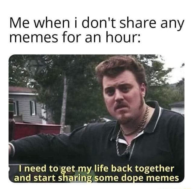 Internet's out, so looks like I'm posting memes on data! - Me when i ...