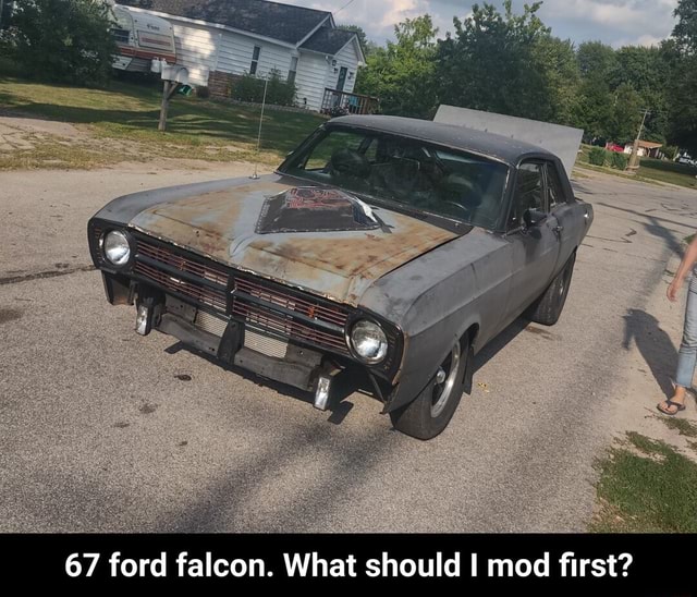 67 ford falcon. What should I mod first? - 67 ford falcon. What should ...