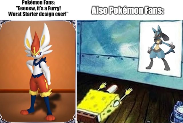 Pokemon Fans: Eeeeew, it's a Furry! Worst Starter design ever!" - iFunny