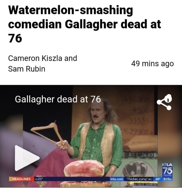 Watermelon-smashing comedian Gallagher dead at 76 Cameron Kiszla and ...