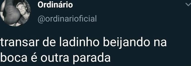 Ordinário Mordinarioficial Transar De Ladinho Beijando Na Boca é Outra Parada Ifunny Brazil