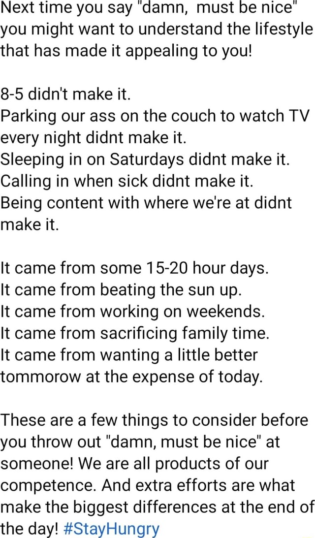 Next time you say damn, must be nice" you might want to understand the ...