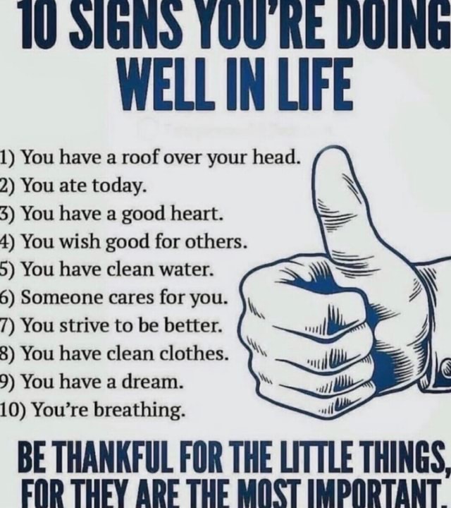 W TUU RE DUING WELL IN LIFE il) You have a roof over your head. 2) You ...