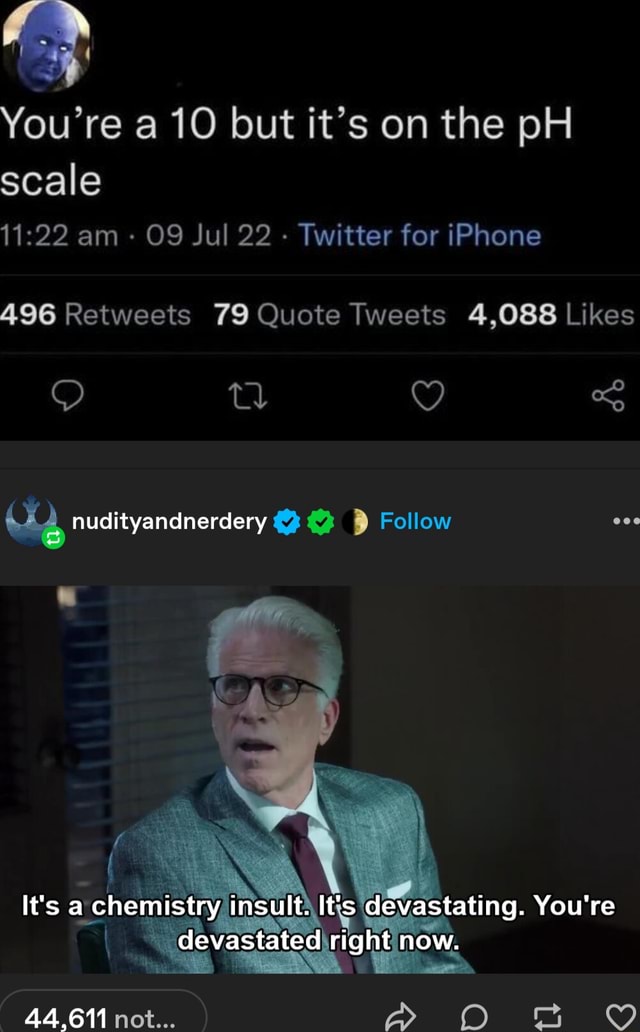 You're a 10 but it's on the pH scale am Jul 22 - Twitter for iPhone ...