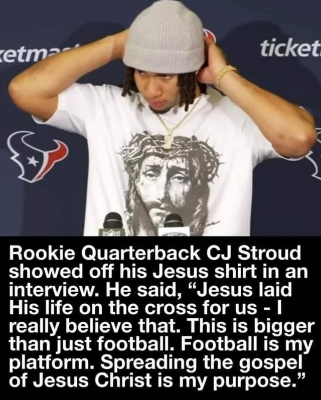 Ticket Rookie Quarterback CJ Stroud showed off his Jesus shirt in an ...