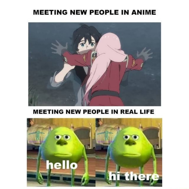 MEETING NEW PEOPLE IN ANIME MEETING NEW PEOPLE IN REAL LIFE nello AS ...