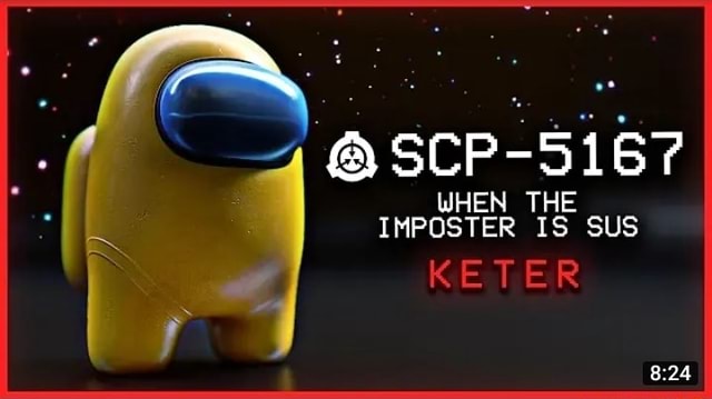 @SCP-5167 WHEN THE IMPOSTER IS SUS KET ER - iFunny