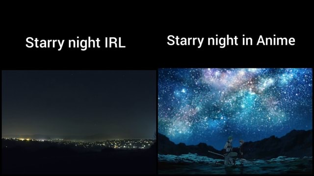 Starry night IRL Starry night in Anime - iFunny