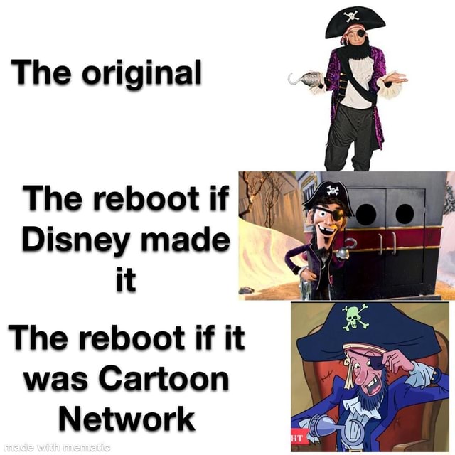 The original The reboot if Disney made it The reboot if it was Cartoon ...