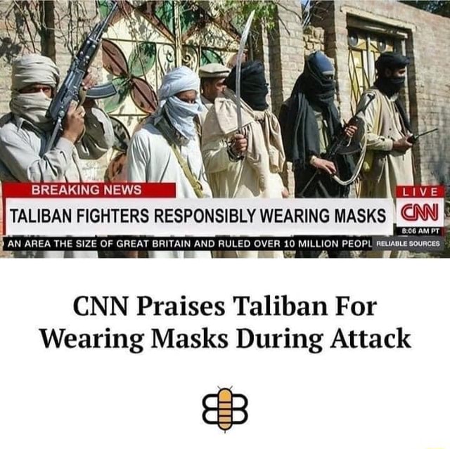 TALIBAN FIGHTERS RESPONSIBLY WEARING MASKS GN AN AREA THE SIZE OF GREAT ...