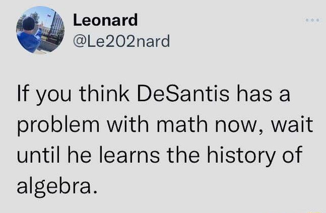Leonard Le202nard If You Think DeSantis Has A Problem With Math Now 