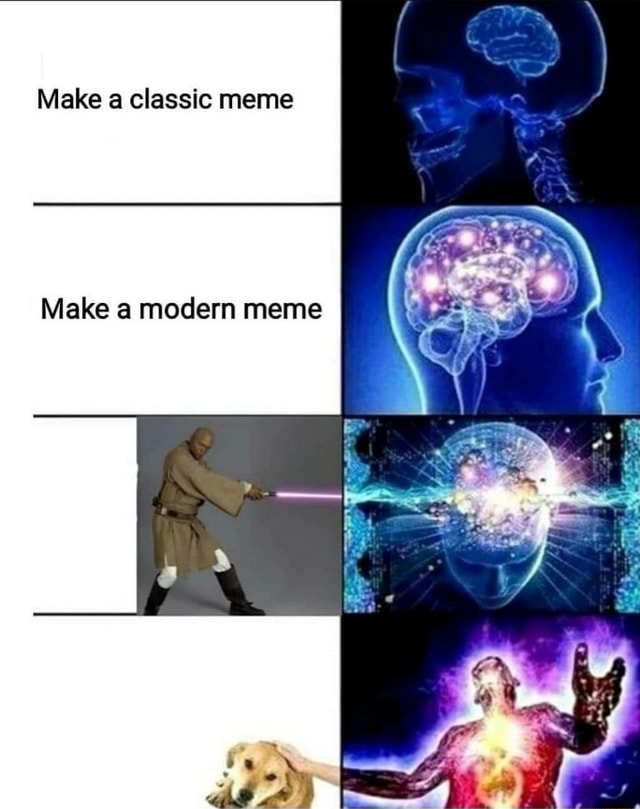 Make a classic meme Make a modern meme - iFunny Brazil