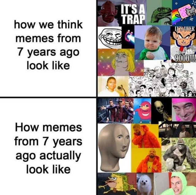 ITSA TRAP I how we think memes from 7 years ago look like How memes ...