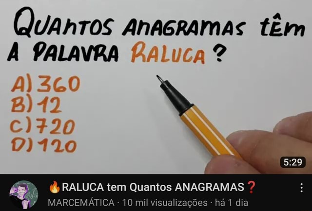 Quanros Anasramas T m A PALAVRA B 120 RALUCA Tem Quantos ANAGRAMAS quanros-anasramas-t-m-a-palavra-b-120-raluca-tem-quantos-anagramas