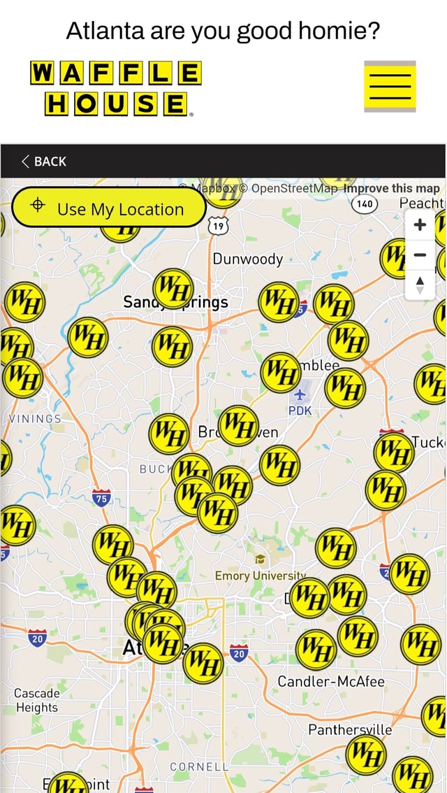 Atlanta are you good homie? WAFFLE HOUSE. I
