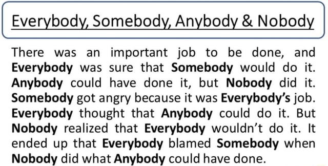 There was an important job to be done, and Everybody was sure that ...