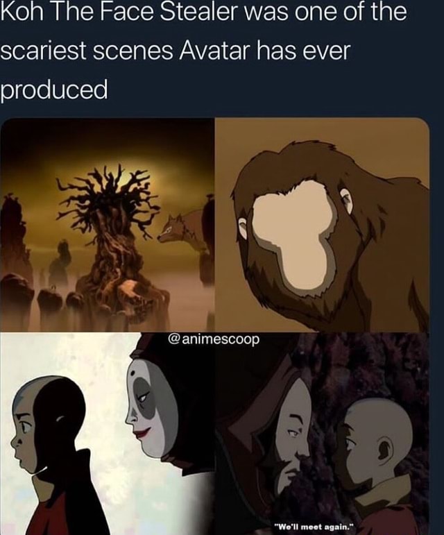 Koh The Face Stealer was one of the scariest scenes Avatar has ever ...