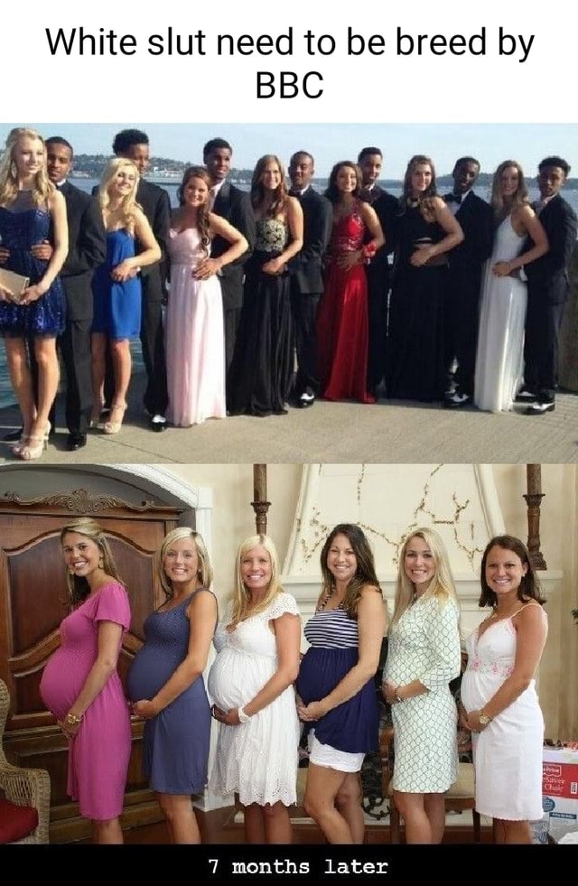 White Slut Need To Be Breed By Bbc Months Later Americas Best Pics