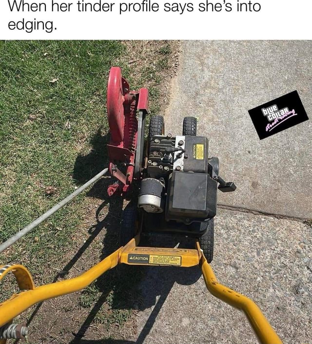 Winen her In der profile says shes Into edging. - iFunny