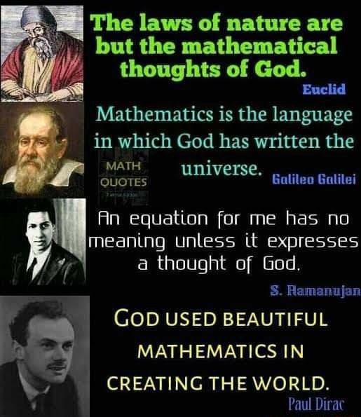 The laws of nature are but the mathematical thoughts of God. Euclid Mathematics is the language ...