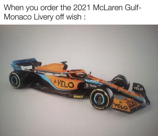 When you order the 2021 McLaren Gulf- Monaco Livery off wish : - iFunny