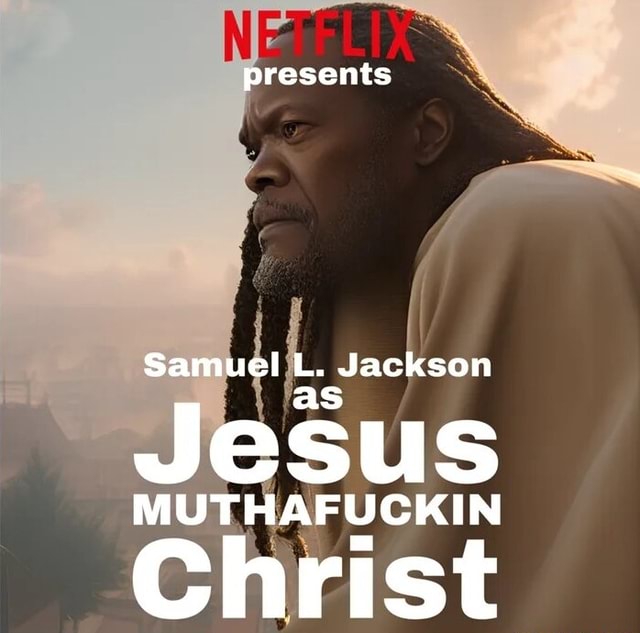 Presents Samuel L. Jackson Jesus MUTHAFUCKIN Christ - iFunny