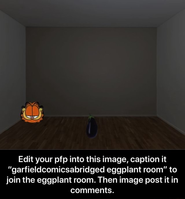 Edit Your Pfp Into This Image Caption It Garfieldcomicsabridged Eggplant Room” To Join The