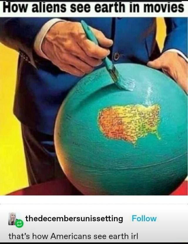 In movies that's how Americans see earth irl - iFunny