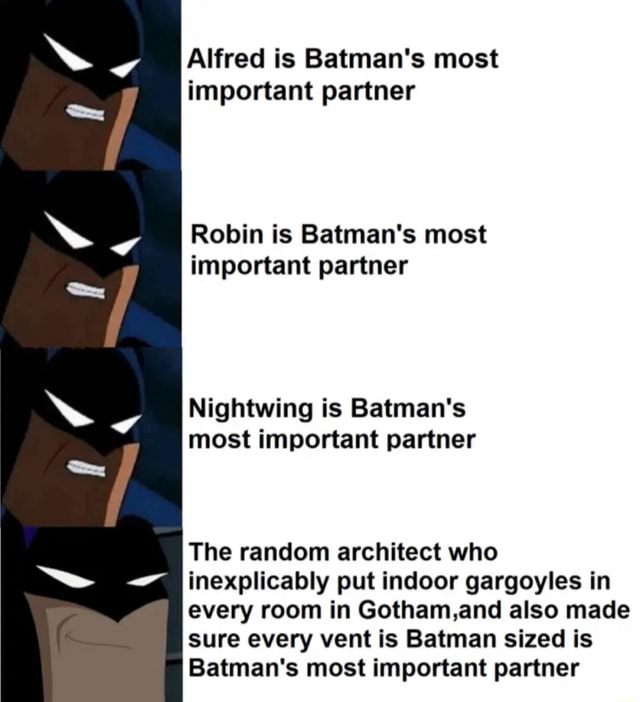 Alfred is Batman's most important partner Robin is Batman's most ...