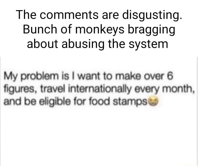 The comments are disgusting. Bunch of monkeys bragging about abusing ...