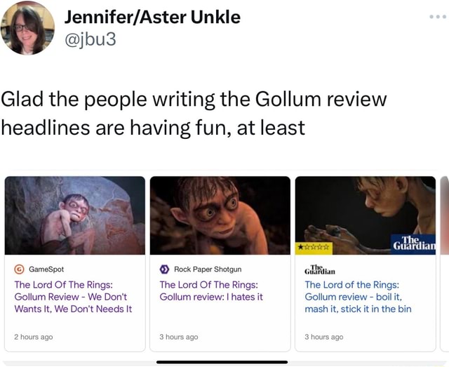 Unkie Glad the people writing the Gollum review headlines are having ...