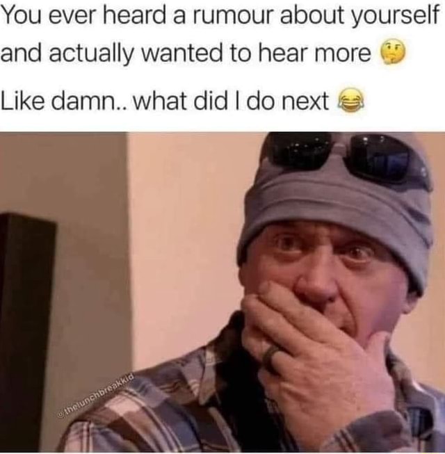 You ever heard a rumour about yourself and actually wanted to hear more ...