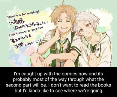 I'm caught up with the comics now and its probably most of the way ...